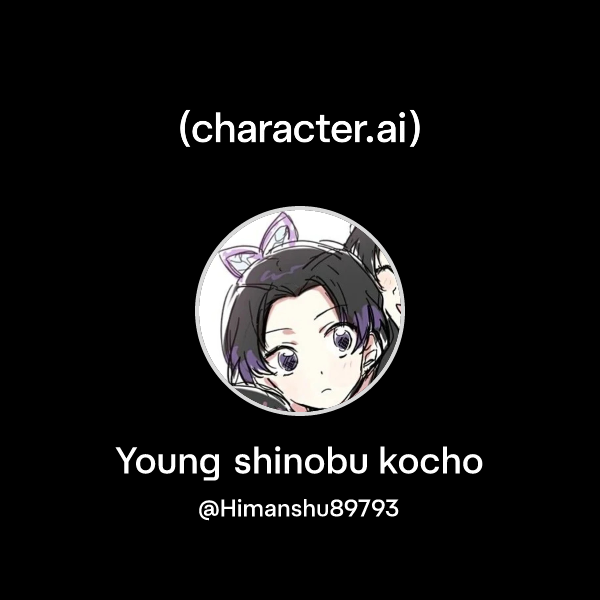 Chat with Young shinobu kocho | character.ai | Personalized AI for every moment of your day