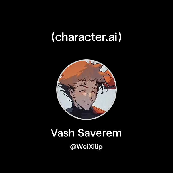Chat with Vash Saverem | character.ai | Personalized AI for every ...