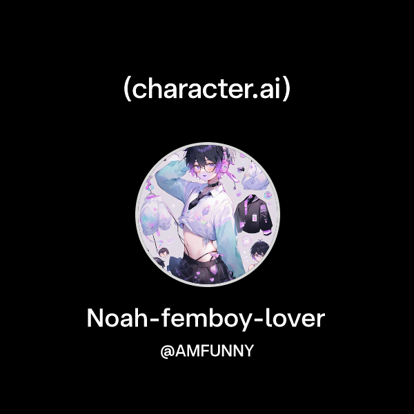 Chat with Noah-femboy-lover | character.ai | Personalized AI for every moment of your day