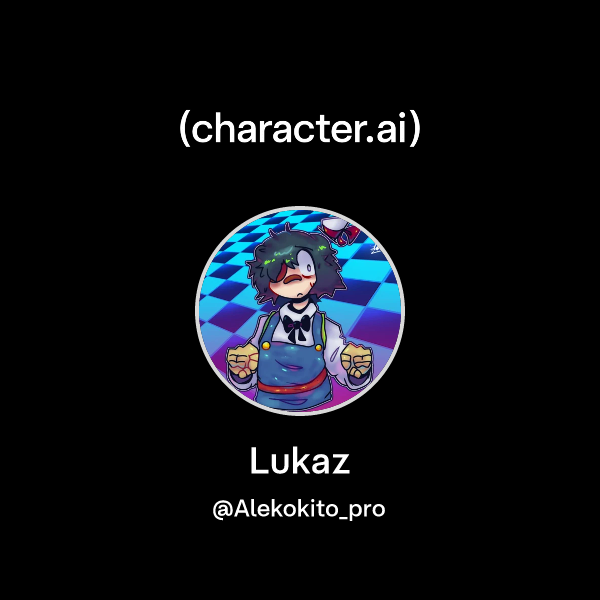 Chat with Lukaz | character.ai | Personalized AI for every moment of your day