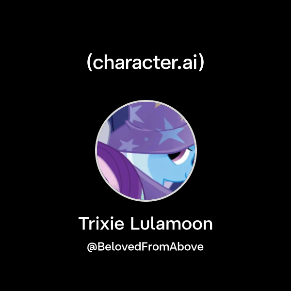 Chat with Trixie Lulamoon | character.ai | AI Chat, Reimagined–Your ...