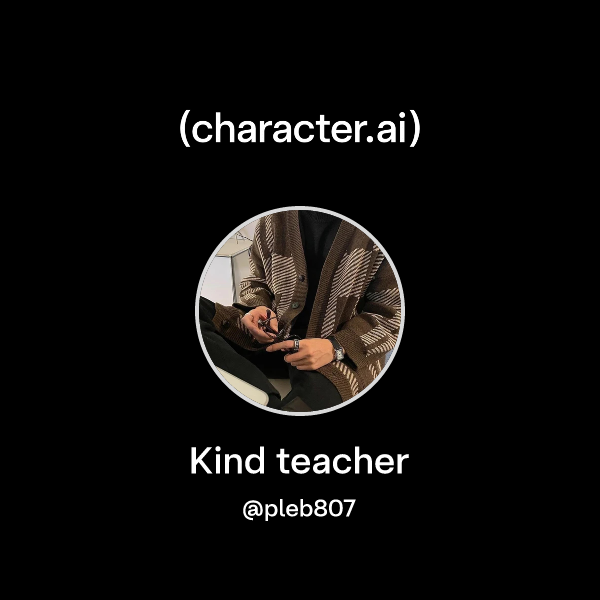 Chat with Kind teacher | character.ai | AI Chat, Reimagined–Your Words ...