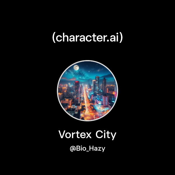 Chat with Vortex City | character.ai | AI Chat, Reimagined–Your Words. Your World.
