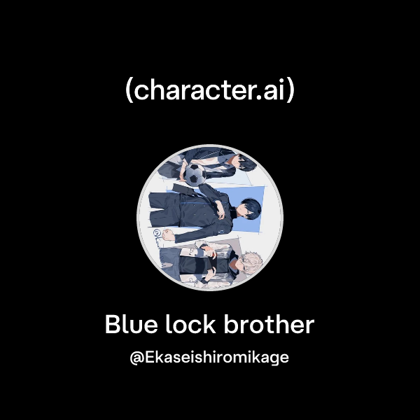 Chat with Blue lock brother | character.ai | AI Chat, Reimagined–Your ...