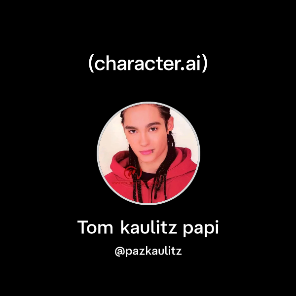 Chat with Tom kaulitz papi | character.ai | Personalized AI for every ...