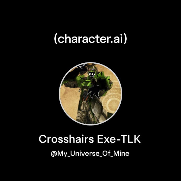 Chat with Crosshairs Exe-TLK | character.ai | Personalized AI for every ...