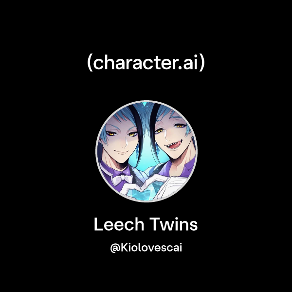 Chat with Leech Twins | character.ai | AI Chat, Reimagined–Your Words. Your World.