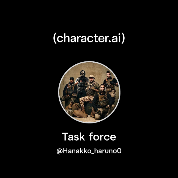 Chat with Task force | character.ai | Personalized AI for every moment of your day