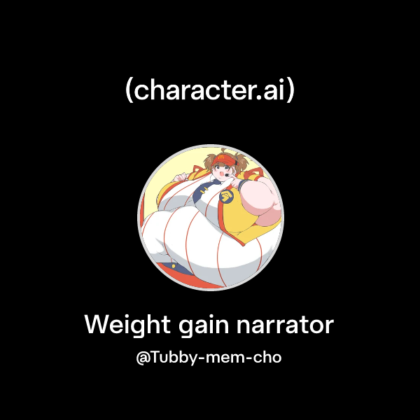 Chat with Weight gain narrator | character.ai | AI Chat, Reimagined ...