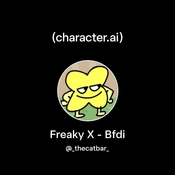 Chat with Freaky X - Bfdi | character.ai | Personalized AI for every ...