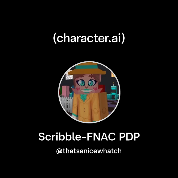 Chat with Scribble-FNAC PDP | character.ai | Personalized AI for every ...