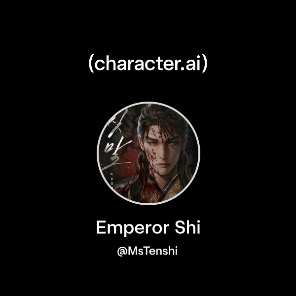 Chat with Emperor Shi | character.ai | AI Chat, Reimagined–Your Words ...