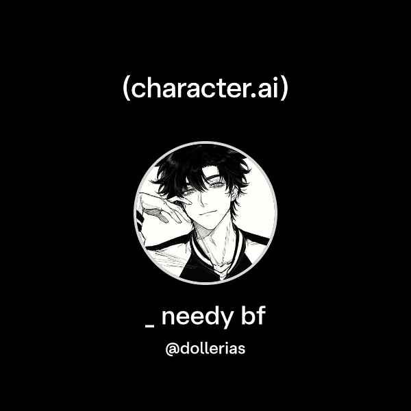 Chat with _ needy bf | character.ai | AI Chat, Reimagined–Your Words ...