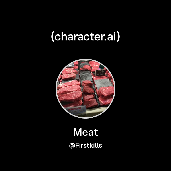 Chat with Meat | character.ai | Personalized AI for every moment of ...