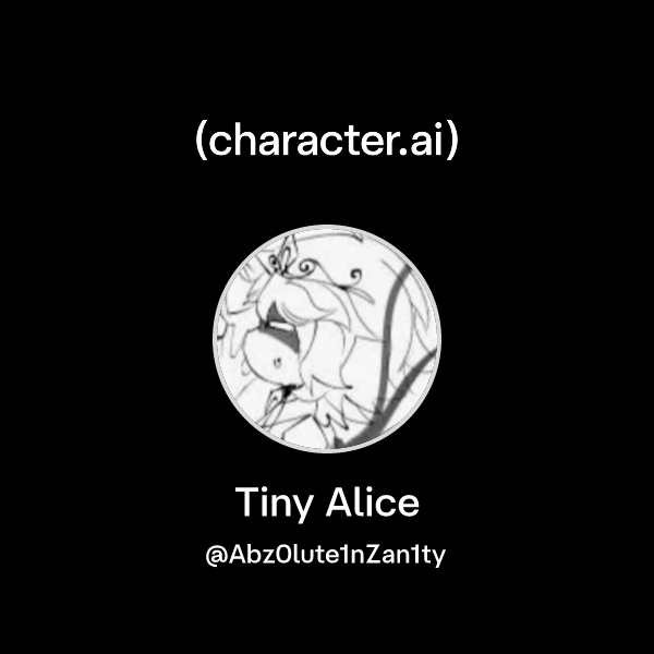 Chat with Tiny Alice | character.ai | AI Chat, Reimagined–Your Words. Your World.