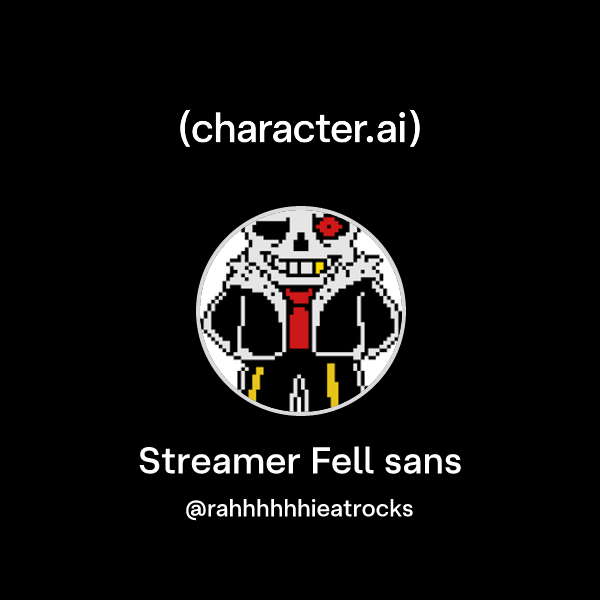 Chat with Streamer Fell sans | character.ai | Personalized AI for every ...