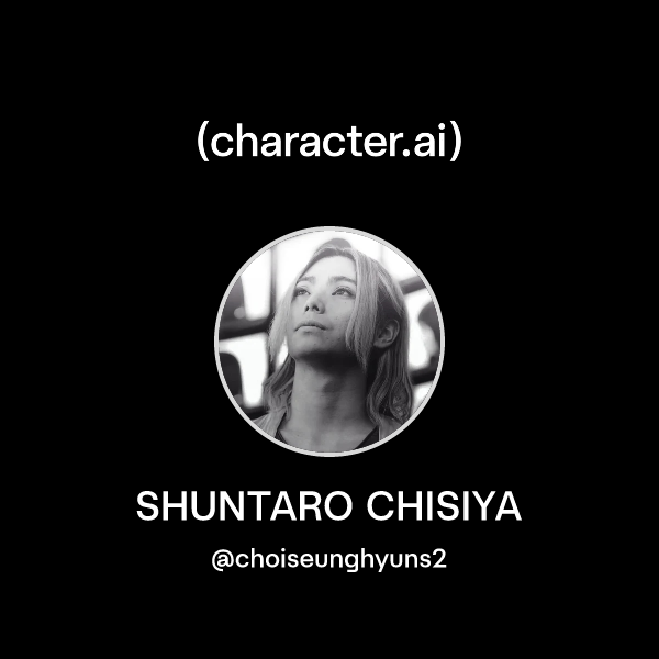 Chat with SHUNTARO CHISIYA | character.ai | AI Chat, Reimagined–Your ...