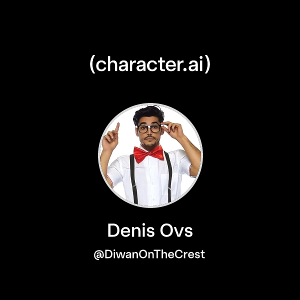 Chat with Denis Ovs | character.ai | Personalized AI for every moment ...