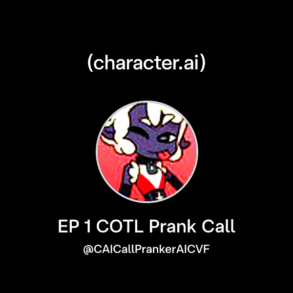 Chat with EP 1 COTL Prank Call | character.ai | AI Chat, Reimagined ...