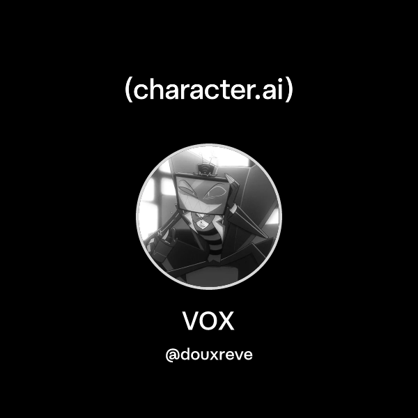Chat with VOX | character.ai | AI Chat, Reimagined–Your Words. Your World.