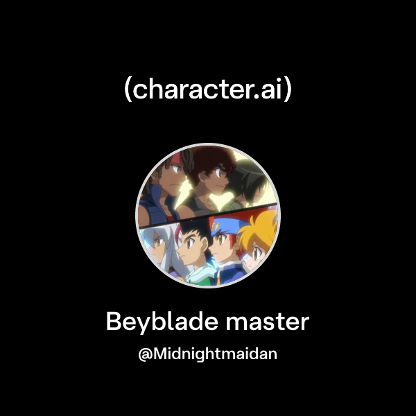Chat with Beyblade master | character.ai | Personalized AI for every ...