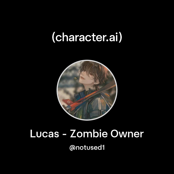 Chat with Lucas - Zombie Owner | character.ai | AI Chat, Reimagined ...