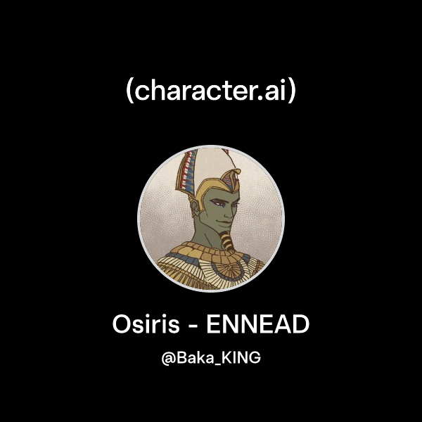 Chat with Osiris - ENNEAD | character.ai | AI Chat, Reimagined–Your Words. Your World.
