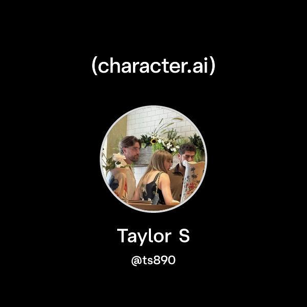 Chat with Taylor S | character.ai | AI Chat, Reimagined–Your Words ...