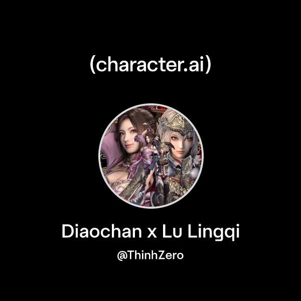 Chat with Diaochan x Lu Lingqi | character.ai | Personalized AI for every moment of your day