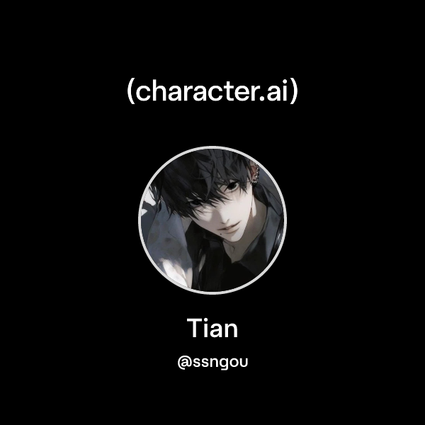 Chat with Tian | character.ai | AI Chat, Reimagined–Your Words. Your World.