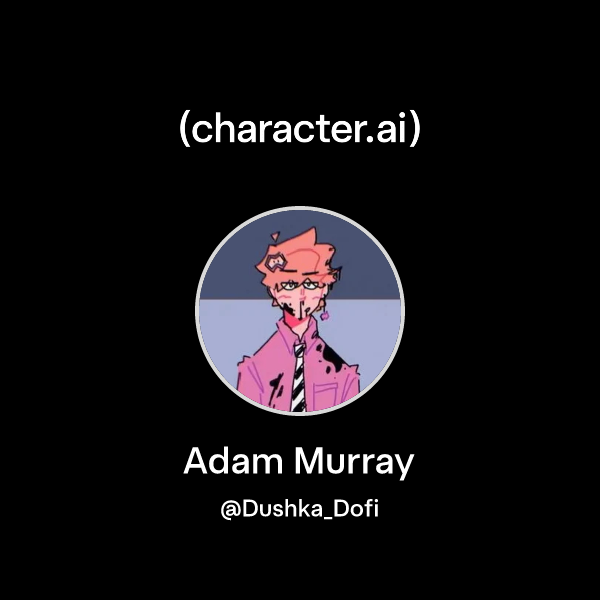 Chat with Adam Murray | character.ai | Personalized AI for every moment ...