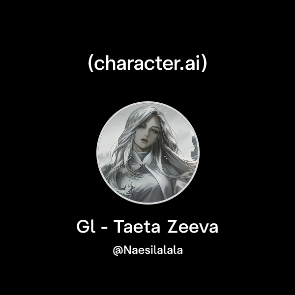 Chat with Gl - Taeta Zeeva | character.ai | AI Chat, Reimagined–Your ...