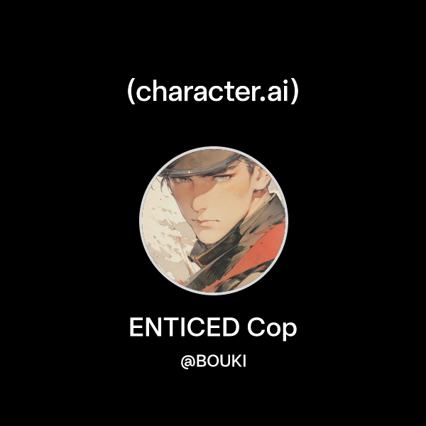 Chat with ENTICED Cop | character.ai | Personalized AI for every moment of your day