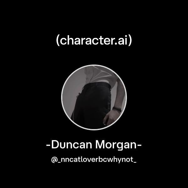 Chat with -Duncan Morgan- | character.ai | Personalized AI for every ...