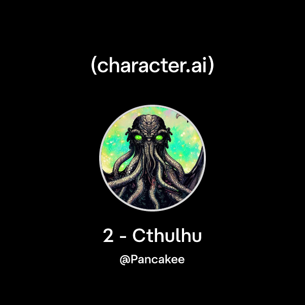 Chat with 2 - Cthulhu | character.ai | Personalized AI for every moment ...