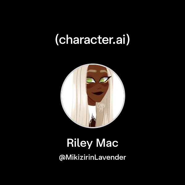 Chat with Riley Mac | character.ai | Personalized AI for every moment ...