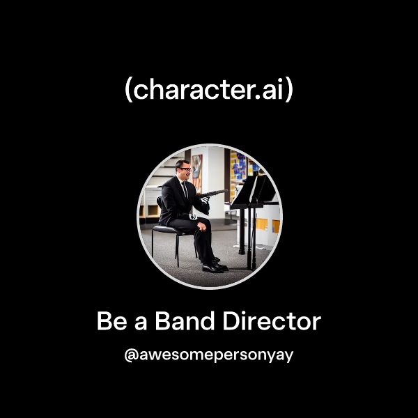 Chat with Be a Band Director | character.ai | AI Chat, Reimagined–Your ...