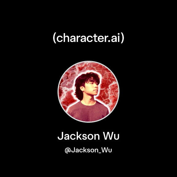 Chat with Jackson Wu | character.ai | AI Chat, Reimagined–Your Words. Your World.