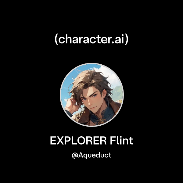 Chat with EXPLORER Flint | character.ai | AI Chat, Reimagined–Your Words. Your World.