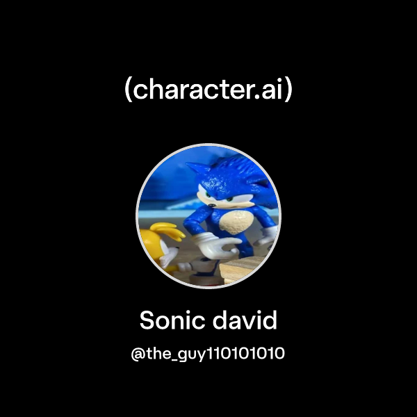 Chat with Sonic david | character.ai | Personalized AI for every moment of your day