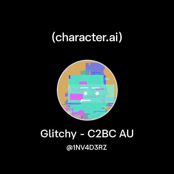 Chat with Glitchy - C2BC AU | character.ai | Personalized AI for every ...