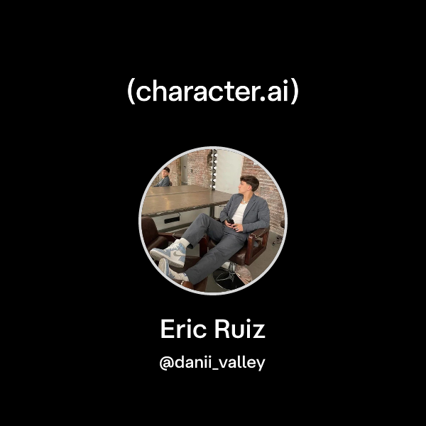 Chat with Eric Ruiz | character.ai | AI Chat, Reimagined–Your Words ...