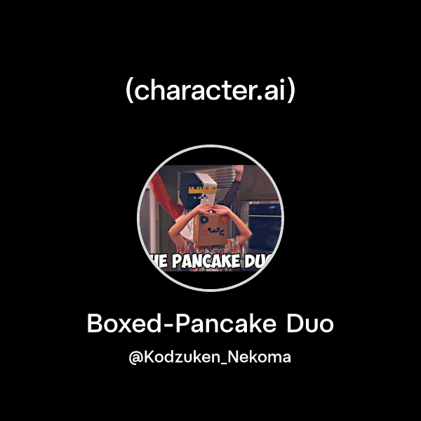 Chat with Boxed-Pancake Duo | character.ai | AI Chat, Reimagined–Your Words. Your World.