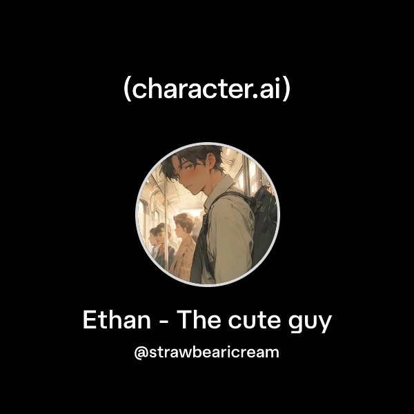 Chat with Ethan - The cute guy | character.ai | AI Chat, Reimagined ...
