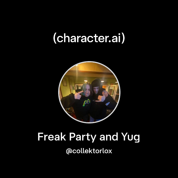 Chat with Freak Party and Yug | character.ai | AI Chat, Reimagined–Your ...