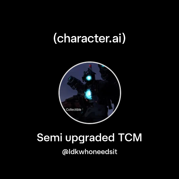 Chat with Semi upgraded TCM | character.ai | Personalized AI for every ...