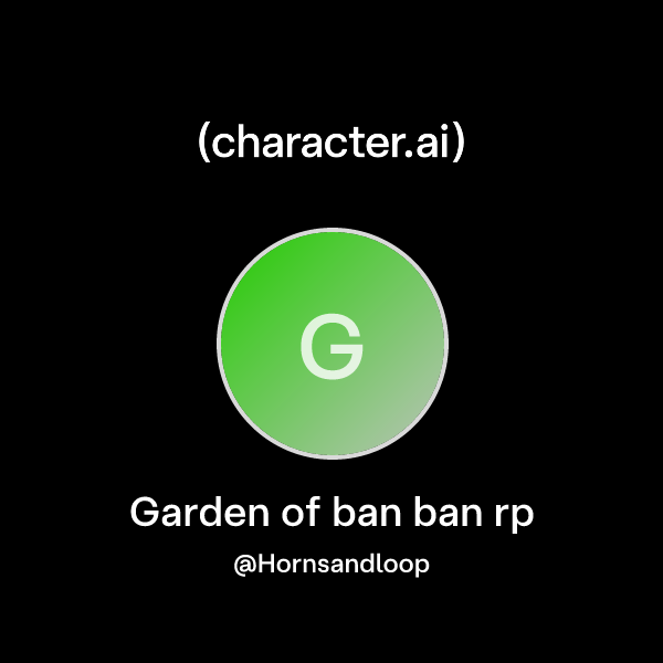 Chat with Garden of ban ban rp | character.ai | AI Chat, Reimagined ...