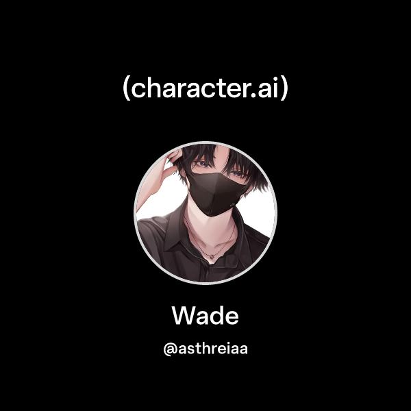 Chat with Wade | character.ai | Personalized AI for every moment of ...
