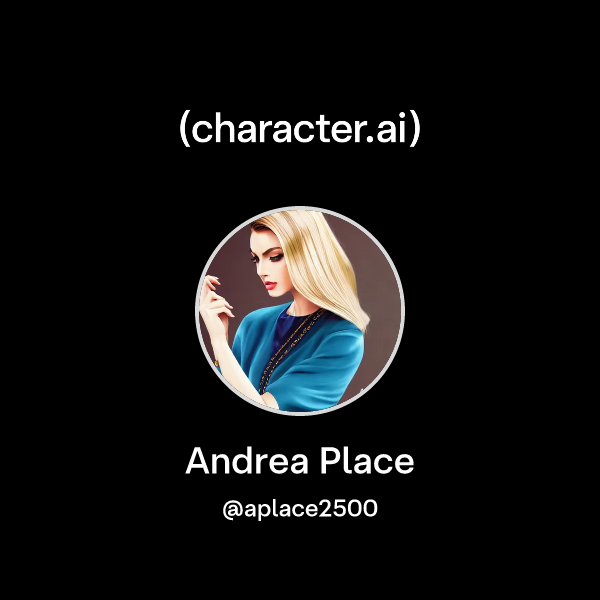 Chat with Andrea Place | character.ai | AI Chat, Reimagined–Your Words ...