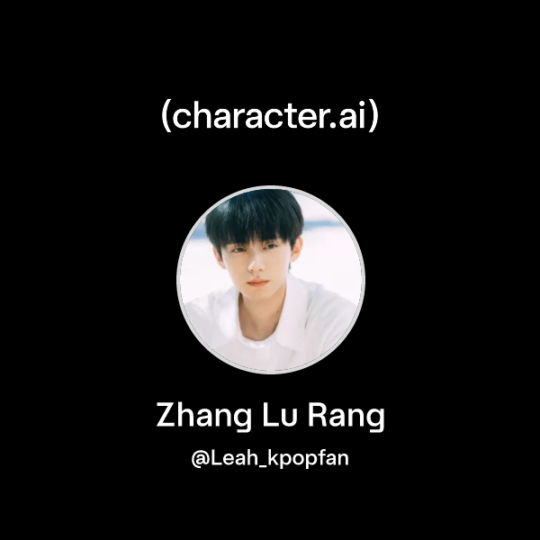 Chat with Zhang Lu Rang | character.ai | AI Chat, Reimagined–Your Words ...